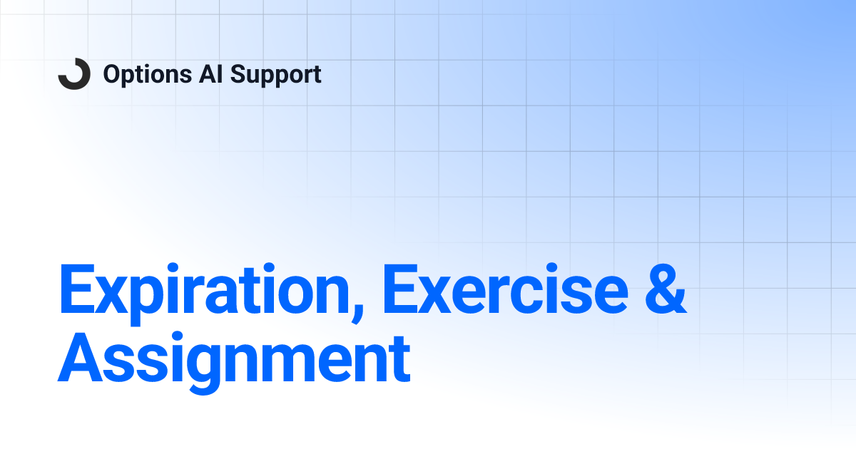 Expiration, Exercise & Assignment | Options AI Support